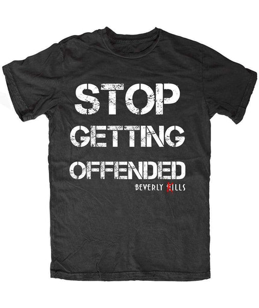 Stop Getting Offended T-Shirt | Beverly Kills Streetwear